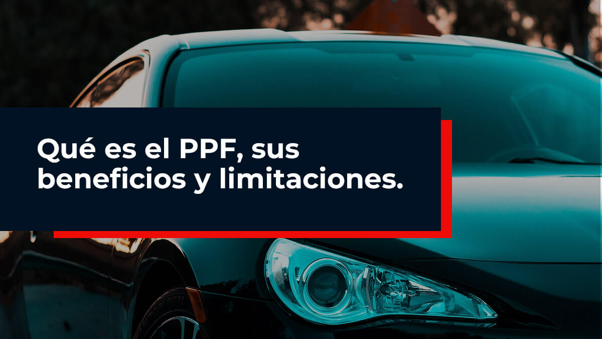 ¿Qué es el PPF? Sus beneficios y limitaciones.