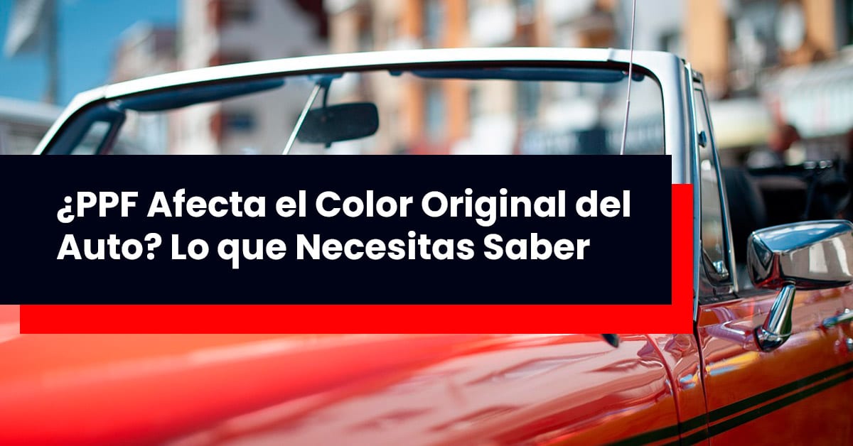 ¿PPF afecta el color original del auto? Lo que necesitas saber | Summer ...